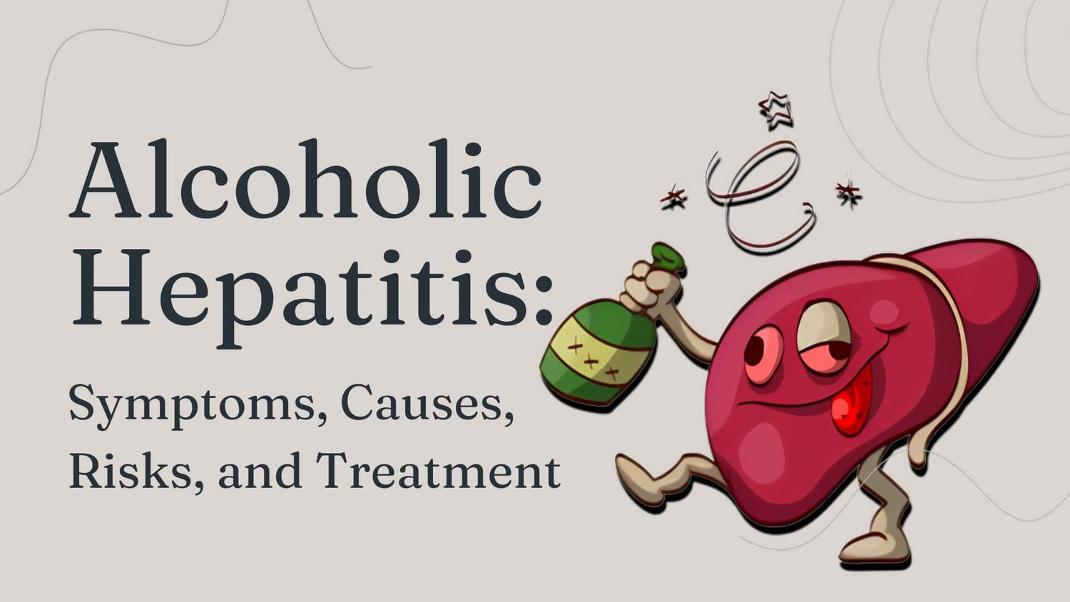Alcoholic Hepatitis: Symptoms, Causes, Risks, and Treatment
